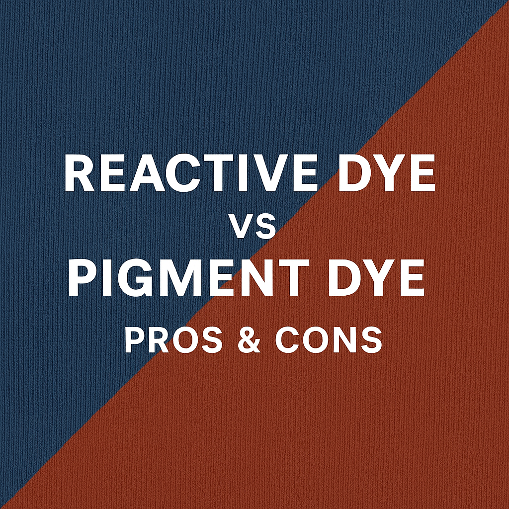 Reactive Dye vs Pigment Dye: Pros & Cons – hemapparelvn