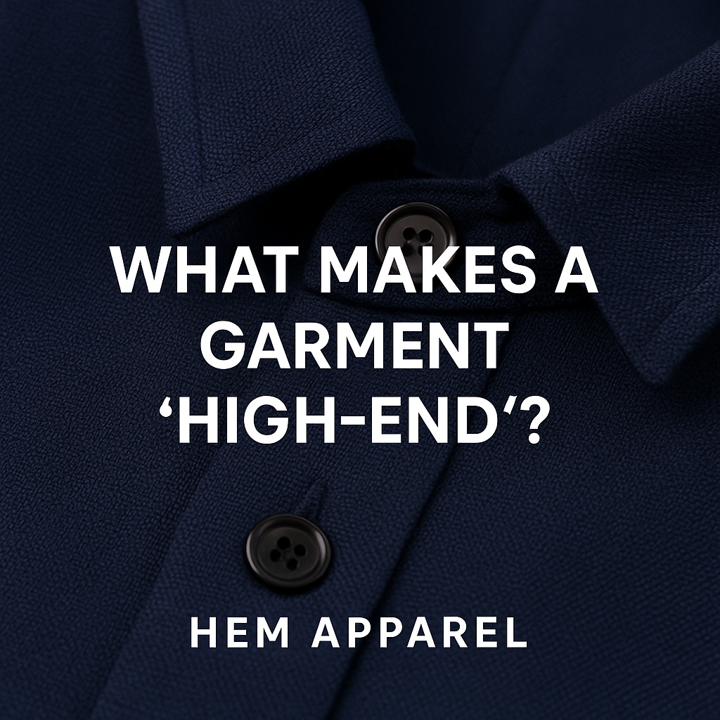 What Makes a Garment ‘High-End’? Design Features That Matter – hemapparelvn